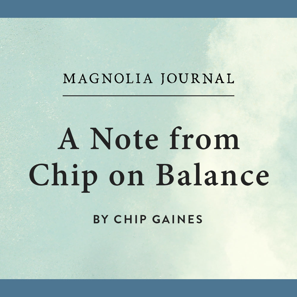 From the Journal: A Note from Chip on Balance – Magnolia