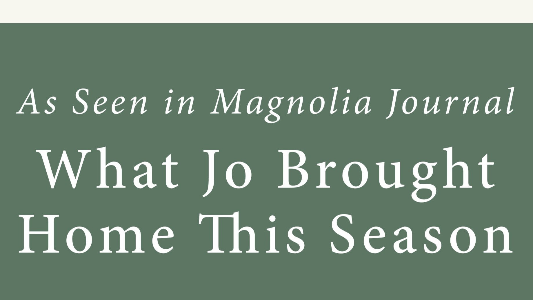 As Seen in Magnolia Journal: What Jo Brought Home This Season